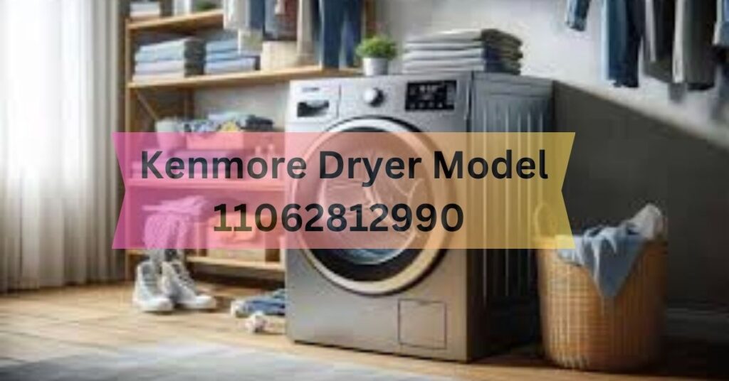 Kenmore Dryer Model 11062812990 – Your Ultimate User And Maintenance Guide!